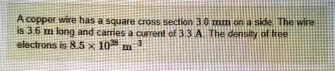 Solved Acopper Wire Has A Square Coss Section 3 0 Mm On 3 Side The Wire Is 3 6 M Long Ad Carries
