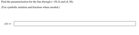 solved find the parametrization for the line through −10 4