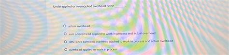 Solved Underapplied Or Overapplied Overhead Is The Q Actual