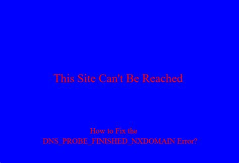 How To Fix The Dnsprobefinishednxdomain Error On Pc And Phones In