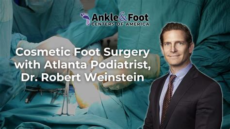 Cosmetic Foot Surgery With Atlanta Podiatrist Dr Weinstein Ankle