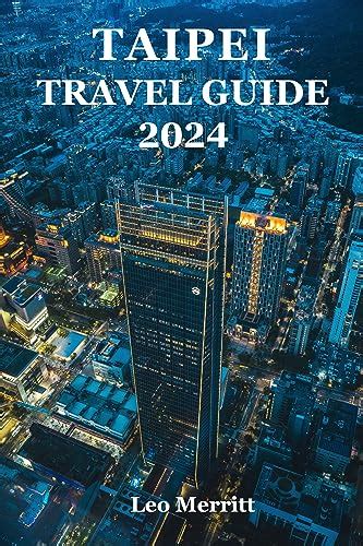 Taipei Travel Guide 2024 The Ultimate Guide To Taiwans Lively Urban Hub Taipei Ebook