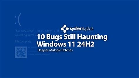 10 Bugs Still Haunting Windows 11 24h2 Despite Multiple Patches