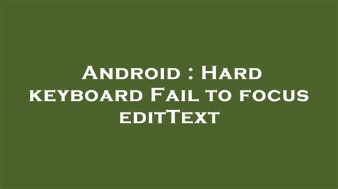 Android Hard Keyboard Fail To Focus Edittext Youtube