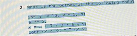 Solved 2 What Is The Output Of The Following Code Int A