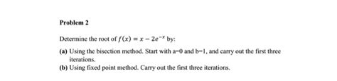 Solved Problem Determine The Root Of F X X E X By A Chegg
