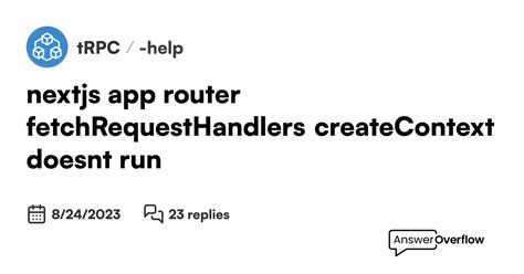nextjs app router `fetchrequesthandler` s createcontext doesn t run trpc