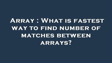 Array What Is Fastest Way To Find Number Of Matches Between Arrays