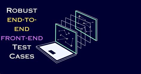Best Practices For Building End To End Front End Test Cases