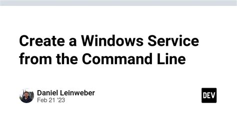 Create A Windows Service From The Command Line Dev Community