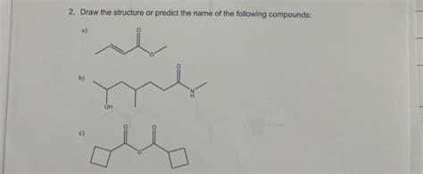 Solved 2 Draw The Structure Or Predict The Name Of The