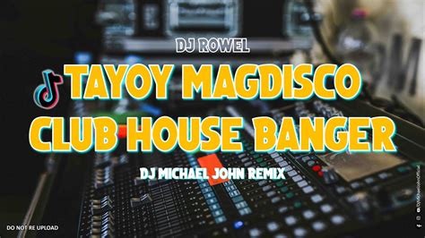 Tayoy Mag Disco Dj Rowel Club House Banger Remix Dj Michael John