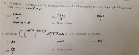Solved Use Spherical Coordinates To Find The Mass Of The Chegg