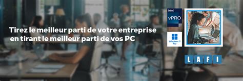 Lafi Blog Tirez Le Meilleur Parti De Votre Entreprise En Tirant Le Meilleur Parti De Vos Pc