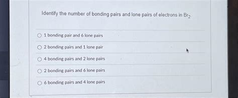 Solved Identify The Number Of Bonding Pairs And Lone Pairs