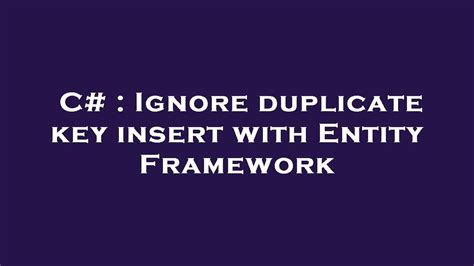 C Ignore Duplicate Key Insert With Entity Framework Youtube