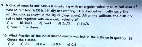 9 a disk of mass m and radius r is rotating with an angular velocity ω a rod also of mass m