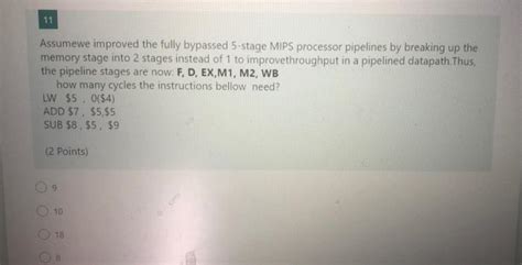 Solved 11 Assumewe Improved The Fully Bypassed 5 Stage Mips