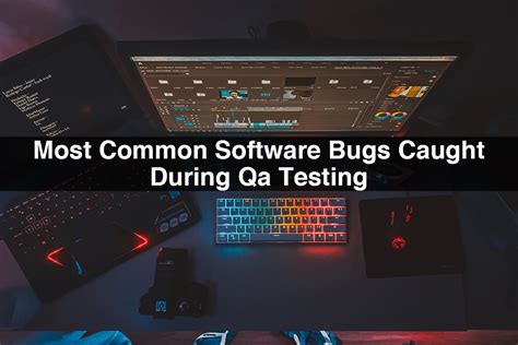 Bug In Software Testing Most Common Bugs Caught During Testing