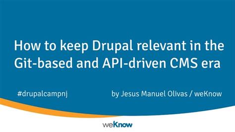 How To Keep Drupal Relevant In The Git Based And Api Driven Cms Era