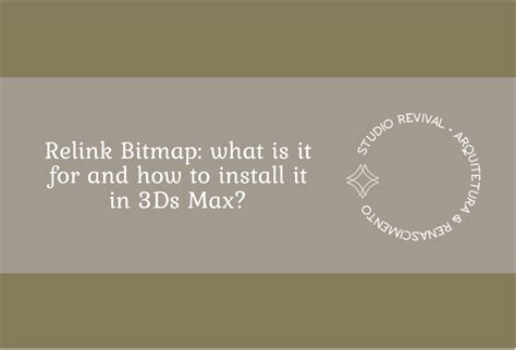 Relink Bitmap What Is It For And How To Install It In Ds Max Studio Revival Arquitetura