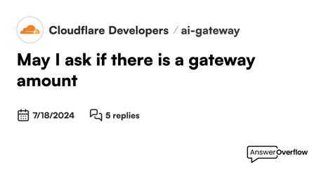 May I Ask If There Is A Gateway Amount Cloudflare Developers