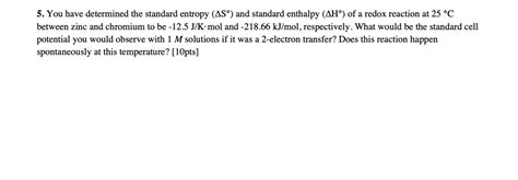 Solved You have determined the standard entropy ΔS and Chegg com