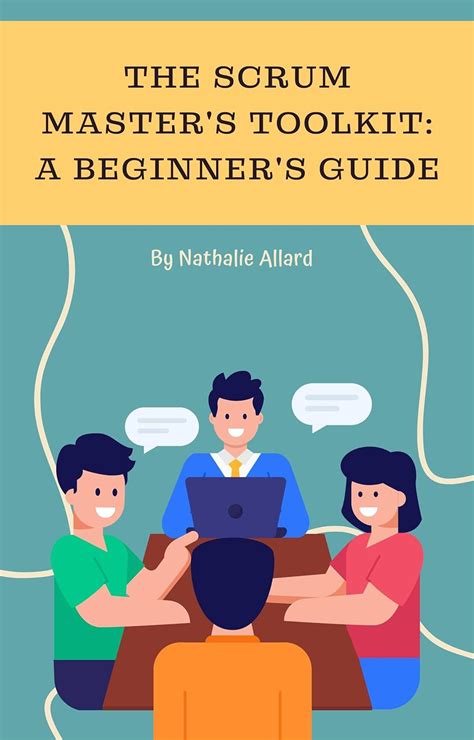 The Scrum Masters Toolkit A Beginners Guide Ebook Allard Nathalie Kindle Store