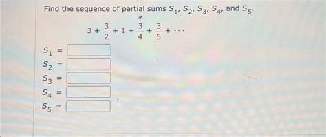 solved find the sequence of partial sums s1 s2 s3 s4 ﻿and