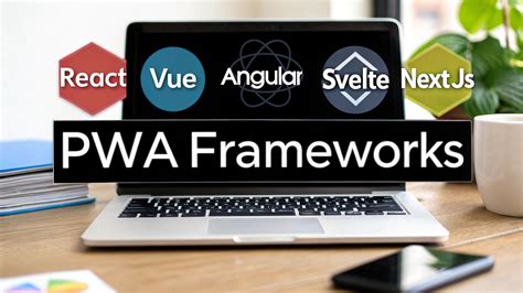 Choosing Progressive Web App Frameworks