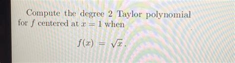 solved compute the degree 2 ﻿taylor polynomial for f