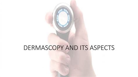 Dermoscopy In Dermatology Principles Patterns And Clinical
