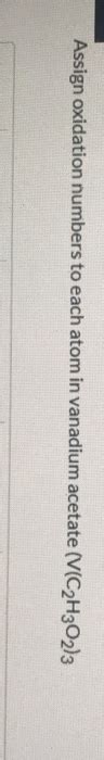 Solved Assign Oxidation Numbers To Each Atom In Vanadium