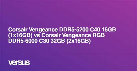 Corsair Vengeance Ddr5 5200 C40 16gb 1x16gb Vs Corsair Vengeance Rgb Ddr5 6000 C30 32gb