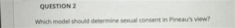 Solved Question 2which Model Should Determine Sexual Consent