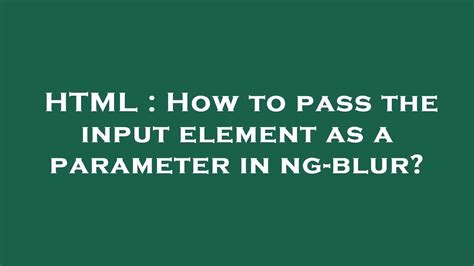 HTML How To Pass The Input Element As A Parameter In Ng Blur YouTube