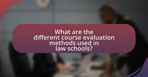 Comparing Course Evaluation Methods Across Law Schools Uk