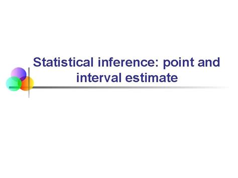 Statistical Inference Point And Interval Estimate Statistical Inference