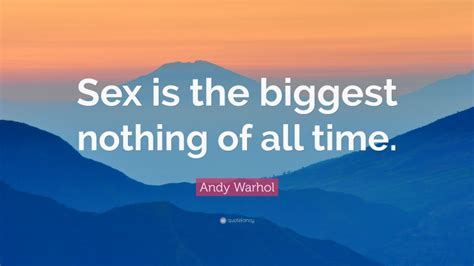 Andy Warhol Quote Sex Is The Biggest Nothing Of All Time