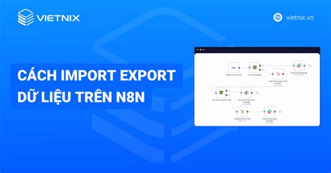 Hướng dẫn cách import export dữ liệu trên n8n chi tiết