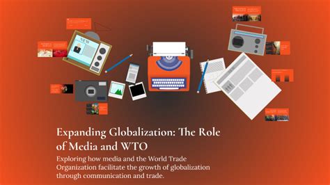 Expanding Globalization The Role Of Media And Wto By An We On Prezi