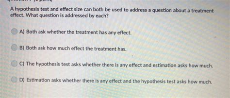 Solved A Hypothesis Test And Effect Size Can Both Be Used To Chegg