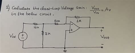 Solved Calculate The Closed Loop Voltage Gain Vout