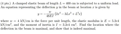 Solved 4 Pts A Clamped Elastic Beam Of Length L 400 Cm Is Subjected To A Uniform Load An
