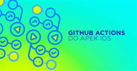 Testowanie I Deploy Aplikacji Na Ios Z Github Actions