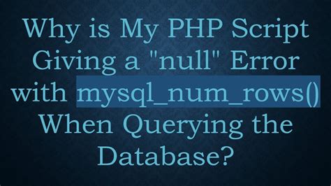 Why Is My Php Script Giving A Null Error With Mysqlnumrows When