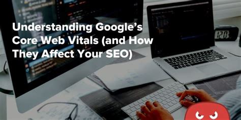 Understanding Googles Core Web Vitals And How They Affect Your SEO The HOTH