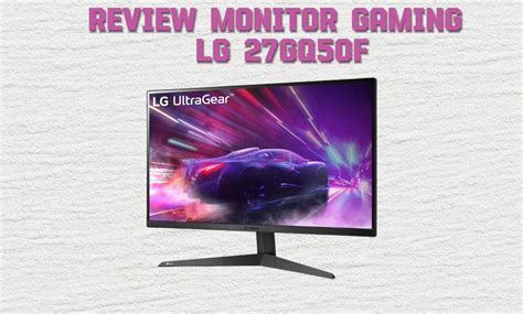 Review Lg Gq F Monitor Inch Terbaik Untuk Gaming Mata Nyaman Dan Tampilan Super Mulus