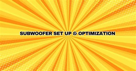 Subwoofer Set Up And Optimization All For Turntables