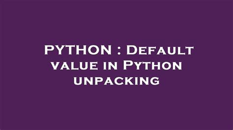 Python Default Value In Python Unpacking Youtube